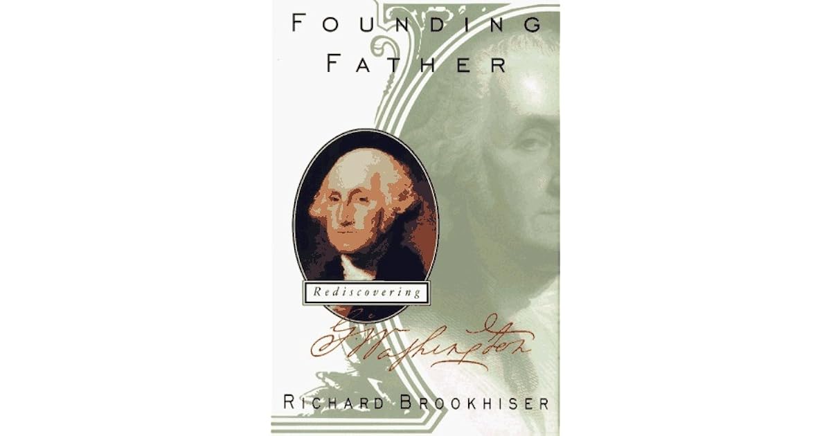 Founding Father: Rediscovering George Washington by Richard Brookhiser