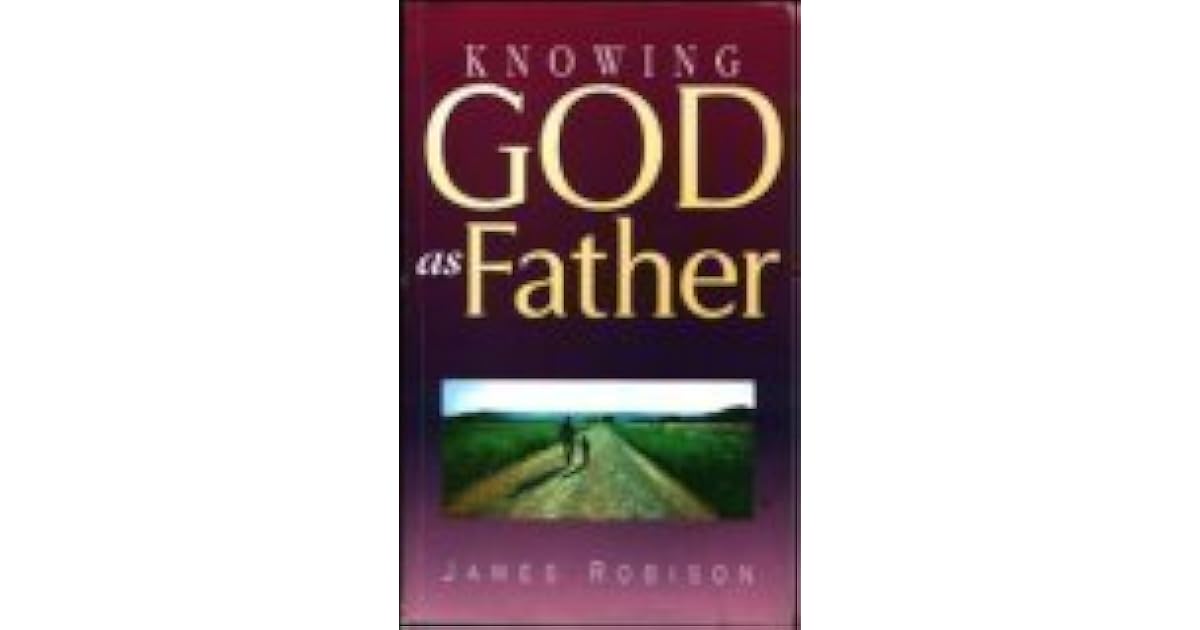 Knowing God as Father by James Robison