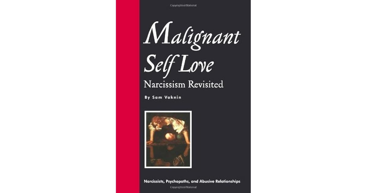 Malignant Self-Love: Narcissism Revisited by Sam Vaknin