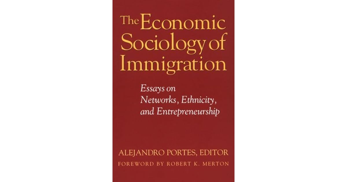 The Economic Sociology of Immigration: Essays on Networks, Ethnicity ...
