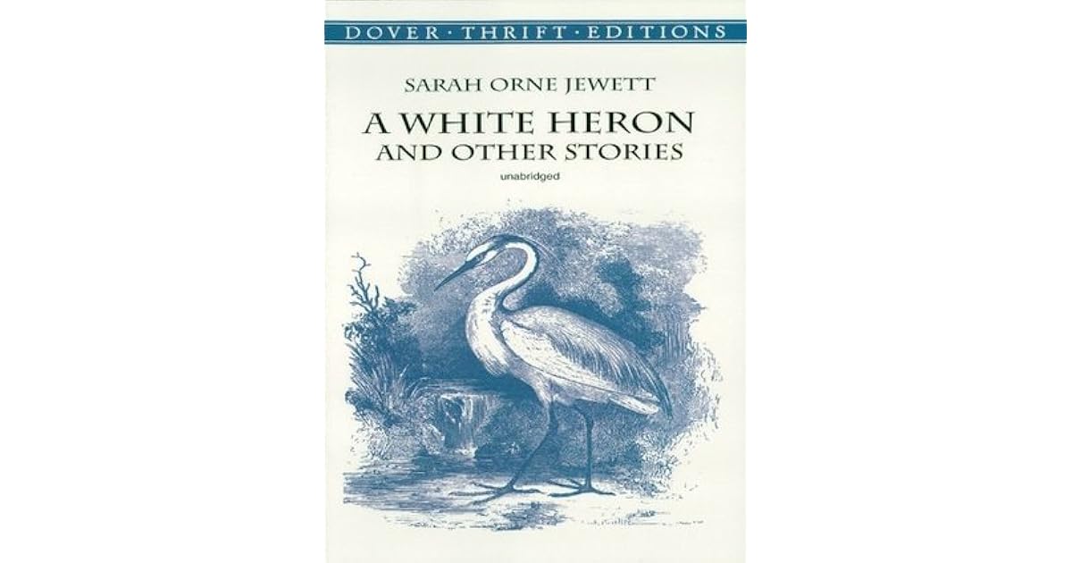 A White Heron and Other Stories by Sarah Orne Jewett