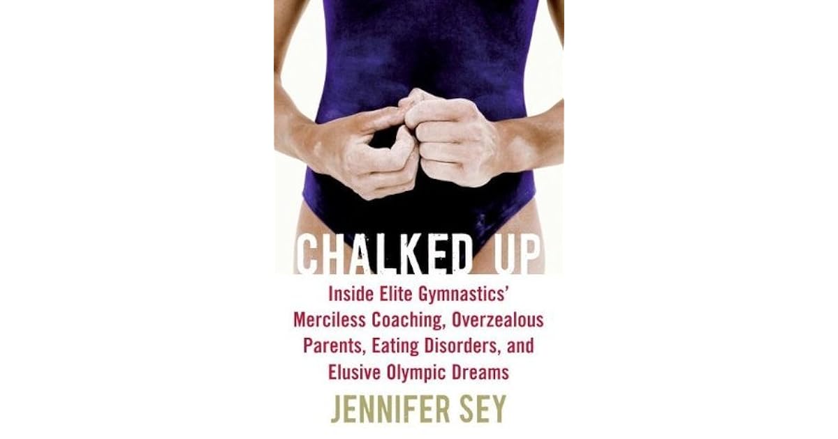 Chalked Up: My Life in Gymnastics by Jennifer Sey