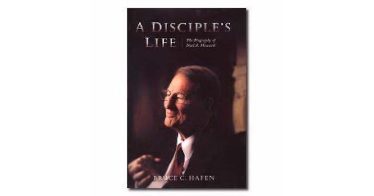 A Disciple's Life: The Biography of Neal A. Maxwell by Bruce C. Hafen