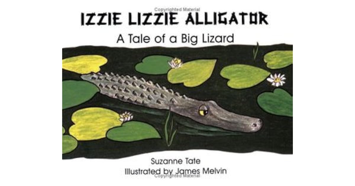 Izzie Lizzie Alligator: A Tale of a Big Lizard by Suzanne Tate