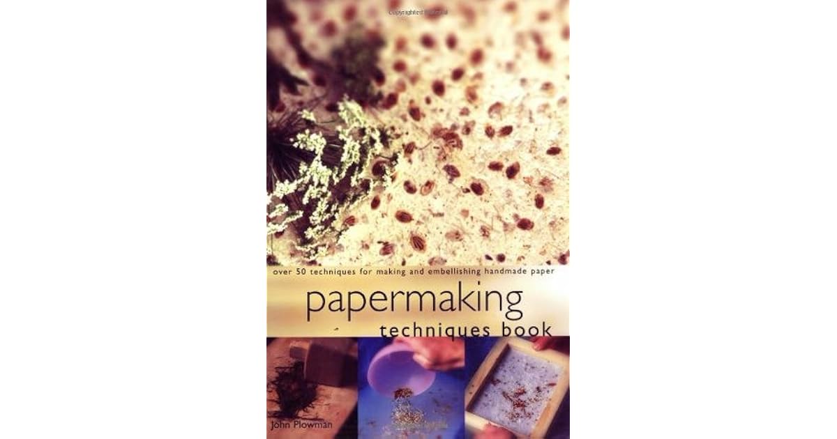 Papermaking Techniques Book: Over 50 Techniques for Making and ...