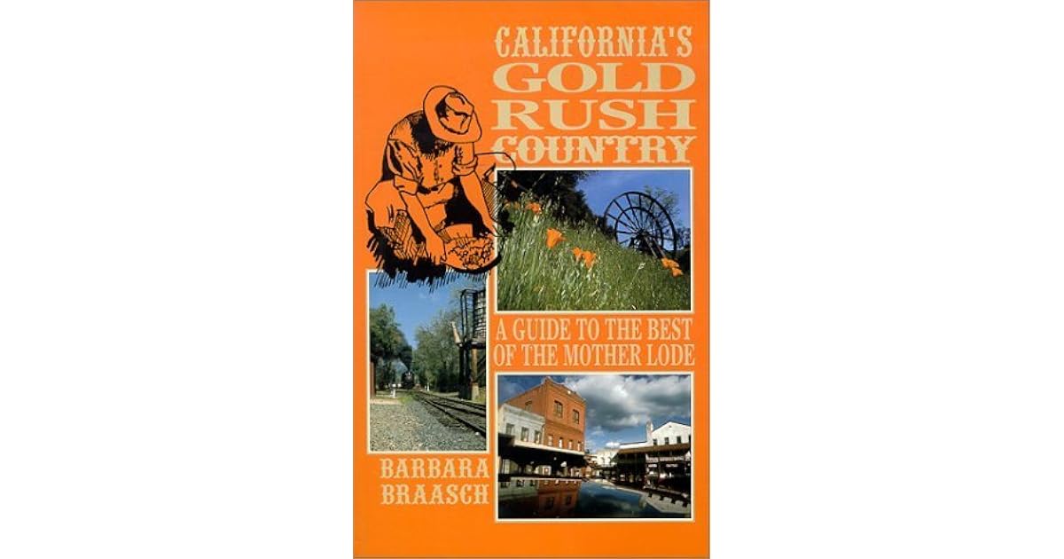 California's Gold Rush Country: A Guide to the Best of the Mother Lode ...