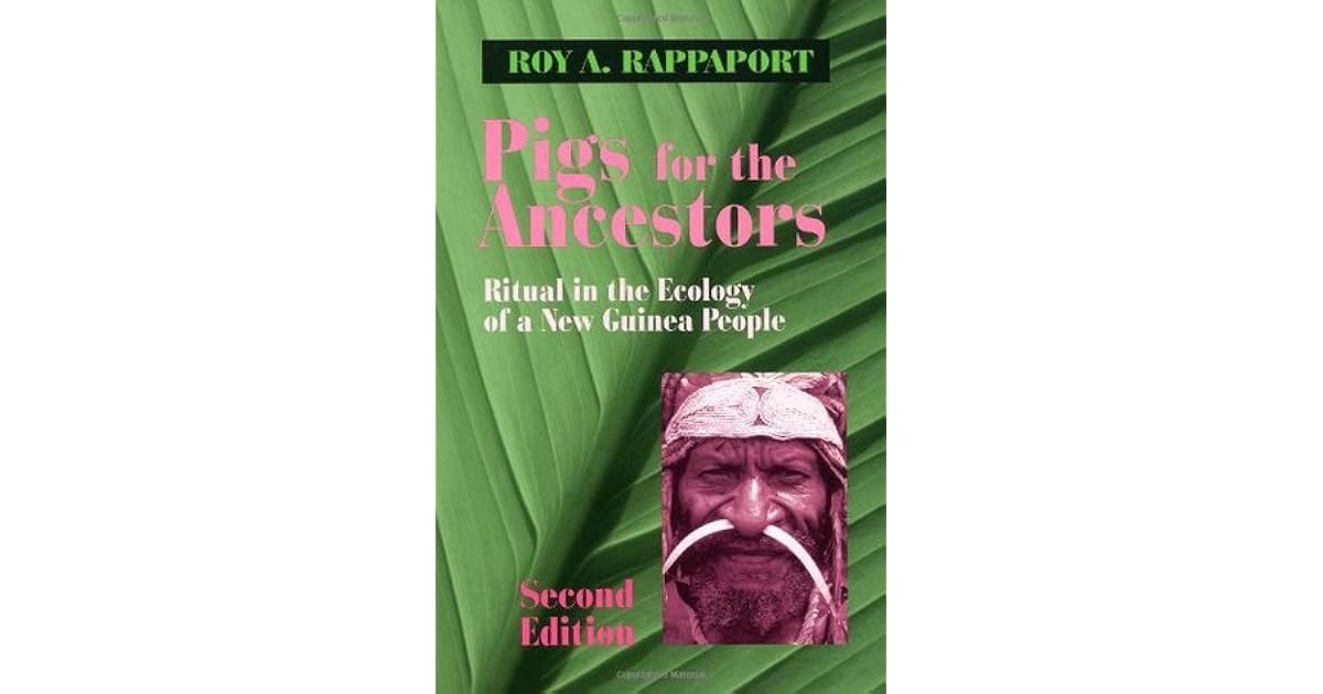 Pigs for the Ancestors: Ritual in the Ecology of a New Guinea People by ...