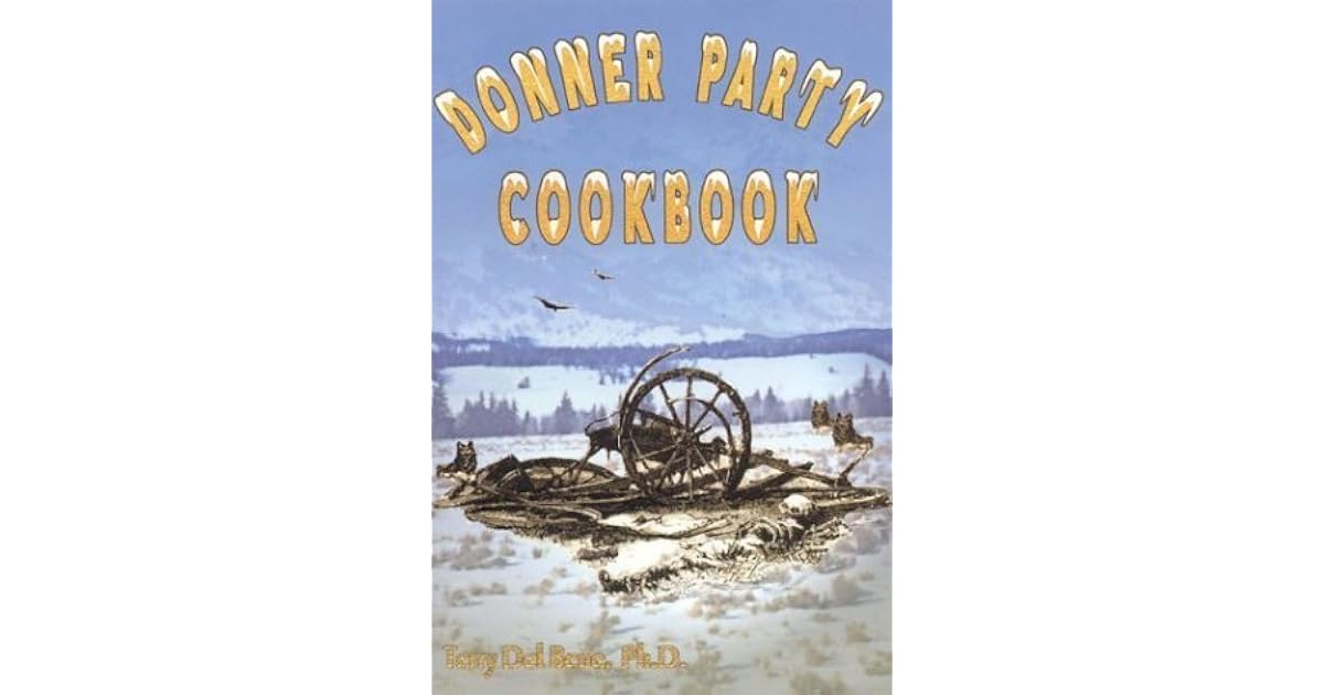 Donner Party Cookbook: A Guide to Survival on the Hastings Cut Off by ...