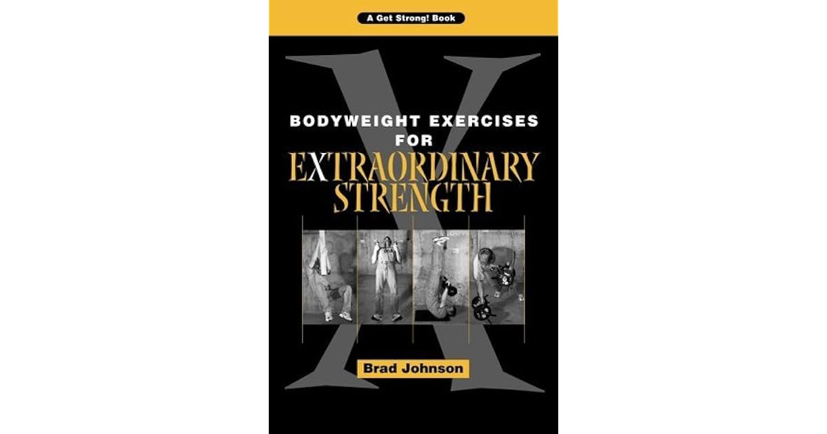 Bodyweight Exercises for Extraordinary Strength by Brad Johnson