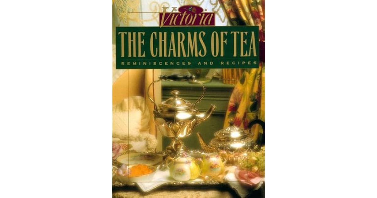 The Charms of Tea: Reminiscences and Recipes by Victoria Magazine