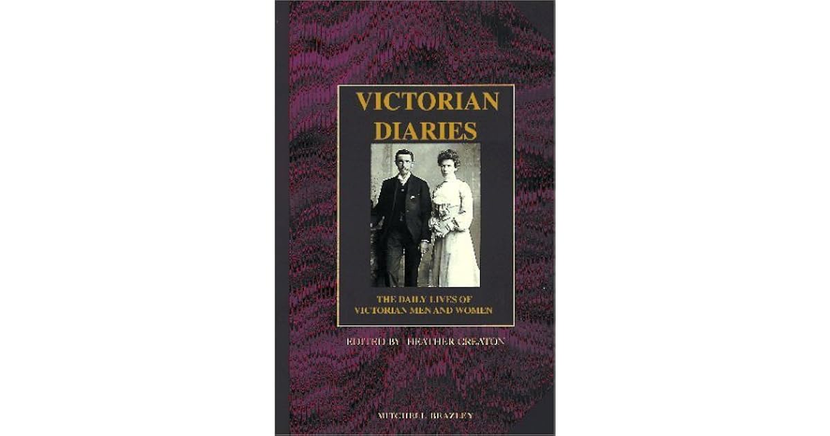 Victorian Diaries: The Daily Lives of Victorian Men and Women by ...