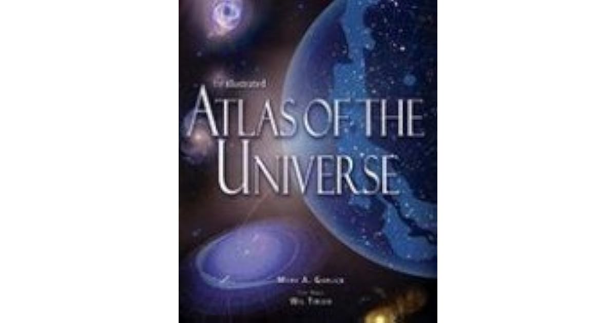 The Illustrated Atlas Of The Universe by Mark A. Garlick