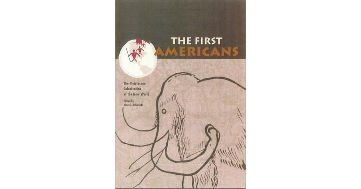 The First Americans: The Pleistocene Colonization of the New World by ...