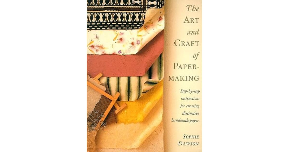 The Art and Craft of Papermaking: Step-by-Step Instructions for ...