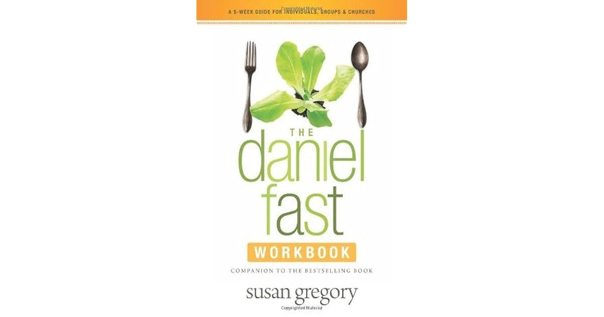 The Daniel Fast Workbook: A 5-Week Guide for Individuals, Groups, and ...
