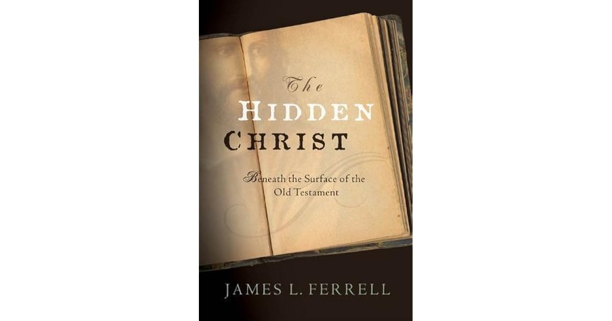 The Hidden Christ: Beneath the Surface of the Old Testament by James L ...