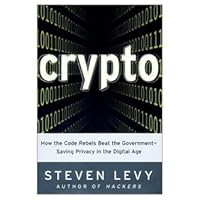 Crypto: How the Code Rebels Beat the Government—Saving Privacy in the Digital Age by Steven Levy