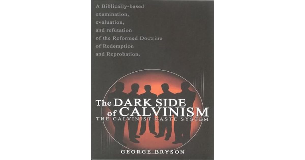 The Dark Side of Calvinism: The Calvinist Caste System by George Bryson