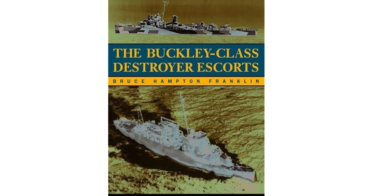 The Buckley-Class Destroyer Escorts by Bruce Hampton Franklin