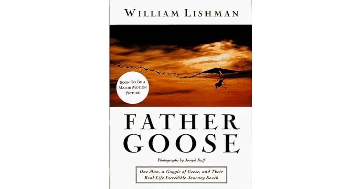 Father Goose: One Man, a Gaggle of Geese, and Their Real Life ...