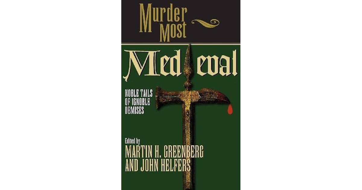 Murder Most Medieval: Noble Tales of Ignoble Demises by Martin H. Greenberg