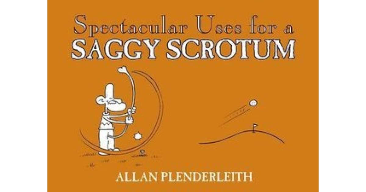 Spectacular Uses for a Saggy Scrotum by Allan Plenderleith