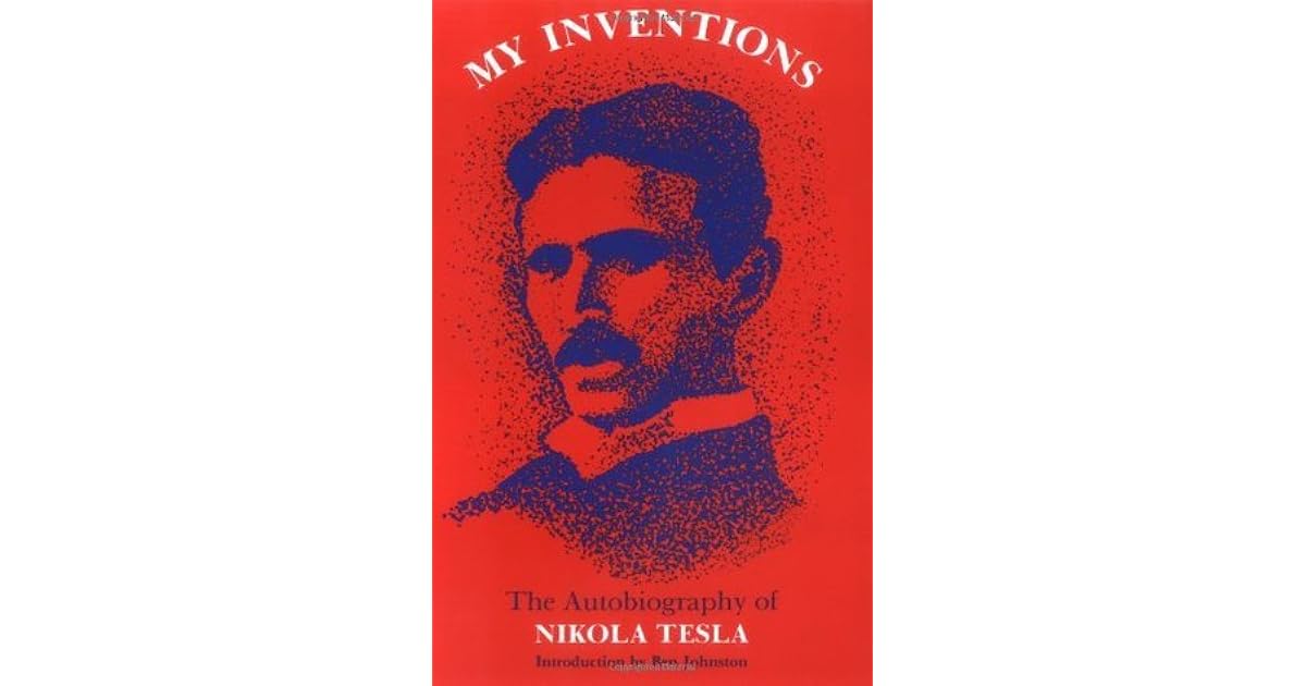 My Inventions: The Autobiography of Nikola Tesla by Nikola Tesla