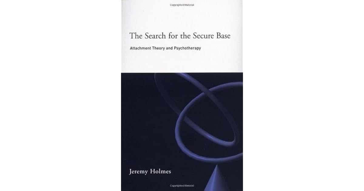 The Search for the Secure Base: Attachment Theory and Psychotherapy by ...