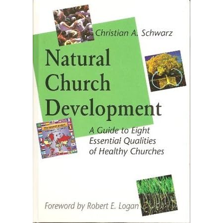 Natural Church Development: A Guide to Eight Essential Qualities of ...
