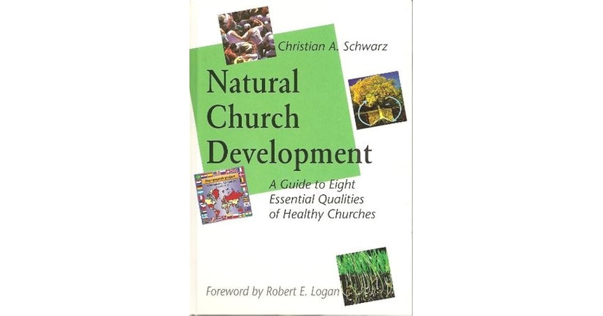 Natural Church Development: A Guide to Eight Essential Qualities of ...