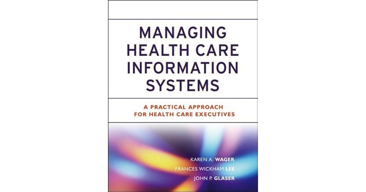 Managing Health Care Information Systems: A Practical Approach for ...
