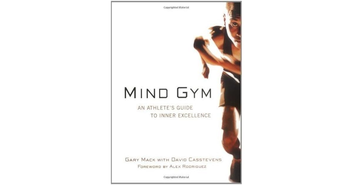 Mind Gym: An Athlete's Guide to Inner Excellence by Gary Mack