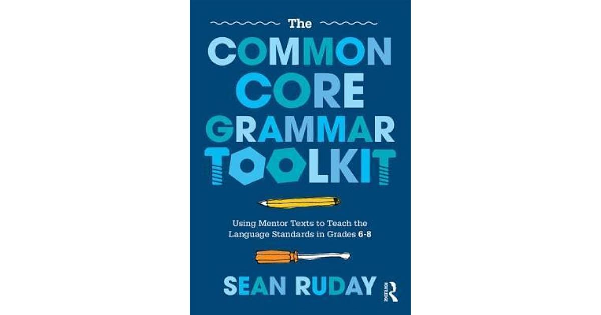 The Common Core Grammar Toolkit: Using Mentor Texts to Teach the ...