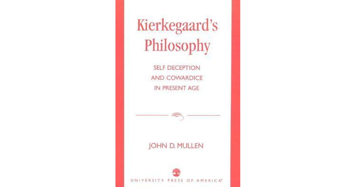 Kierkegaard's Philosophy: Self Deception and Cowardice in the Present ...