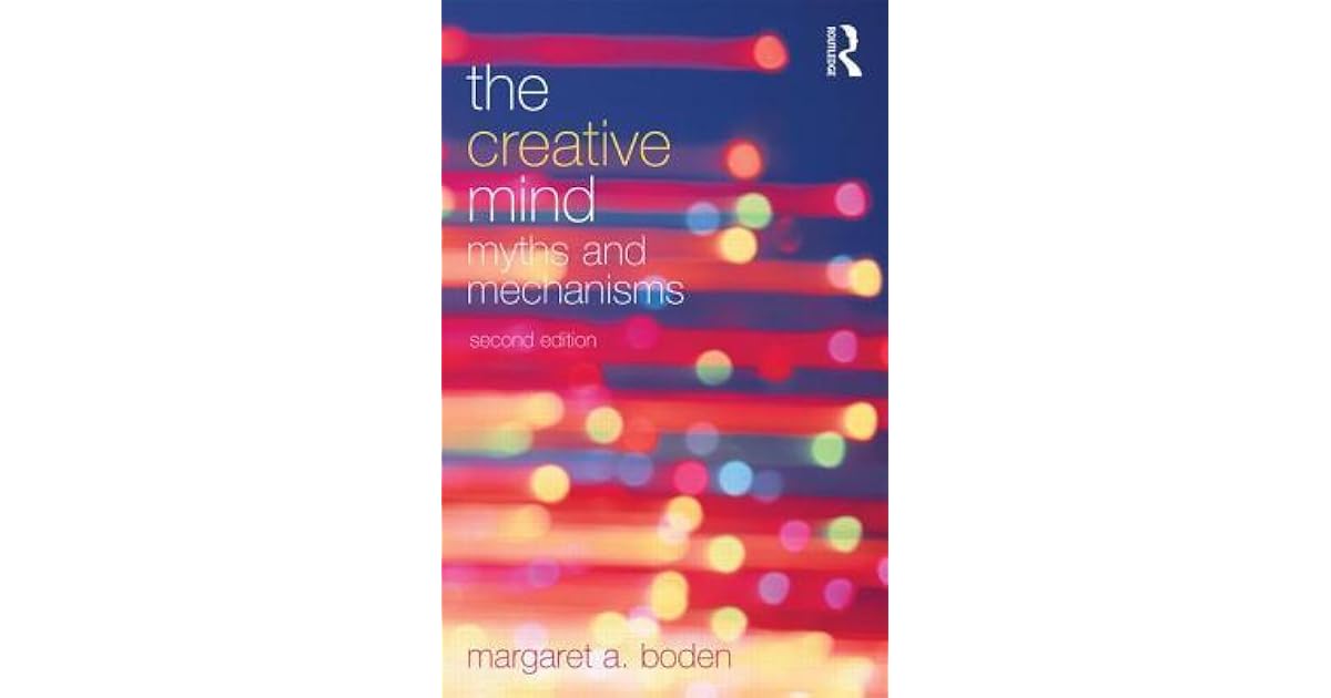 The Creative Mind: Myths and Mechanisms by Margaret A. Boden