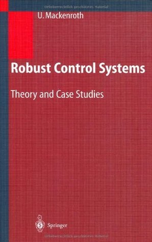 Robust Control Systems: Theory and Case Studies by Uwe Mackenroth