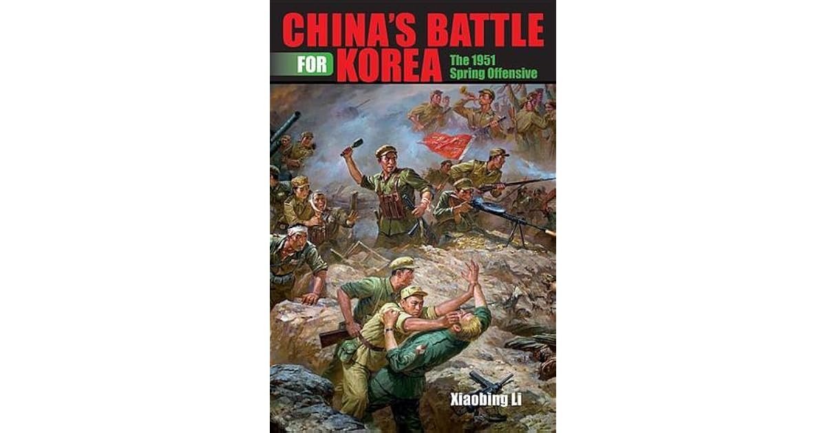 China's Battle for Korea: The 1951 Spring Offensive by Xiaobing Li