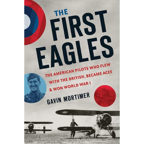 The First Eagles: The American Pilots Who Flew With the British, Became ...