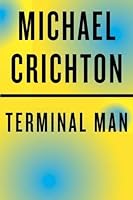 The Terminal Man by Michael Crichton