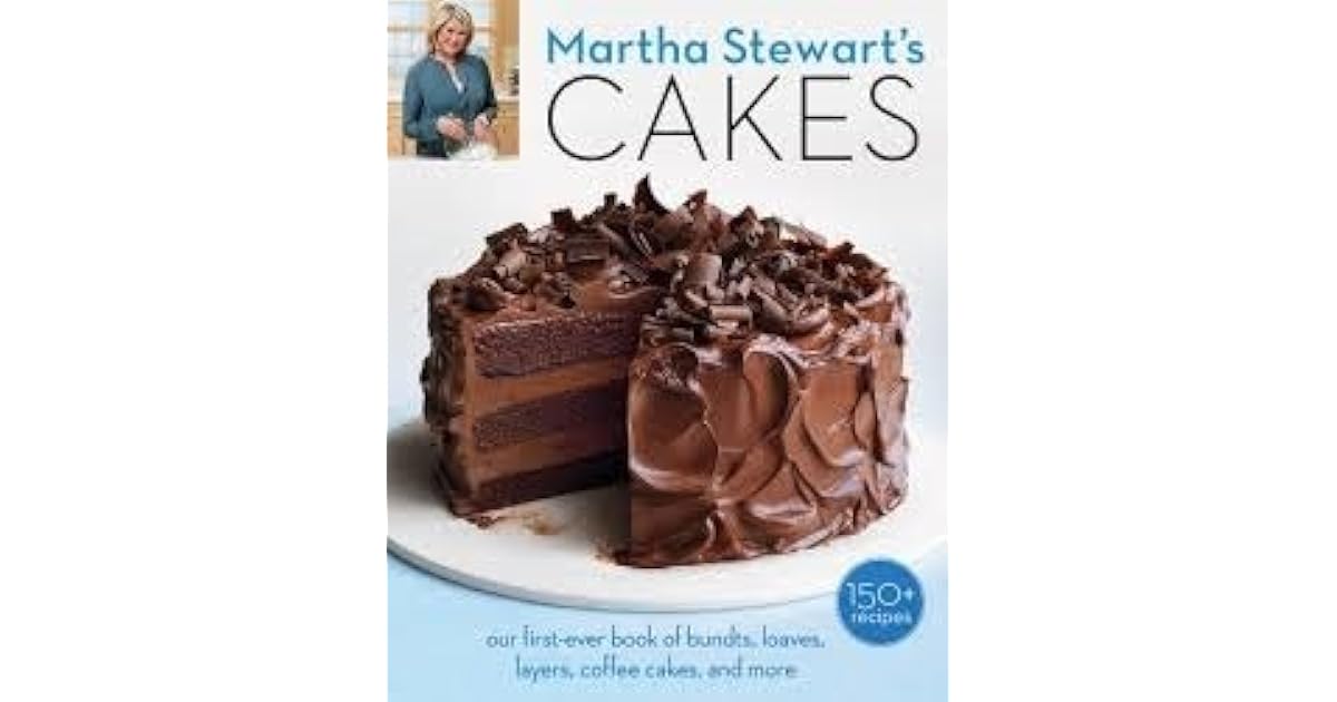 Martha Stewart's Cakes: 150 Recipes for Layer Cakes, Loaves, Bundts ...