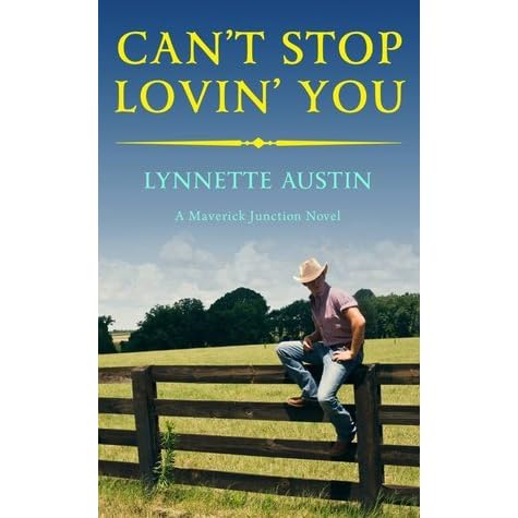 Can't Stop Lovin' You (Maverick Junction, #3) by Lynnette Austin ...