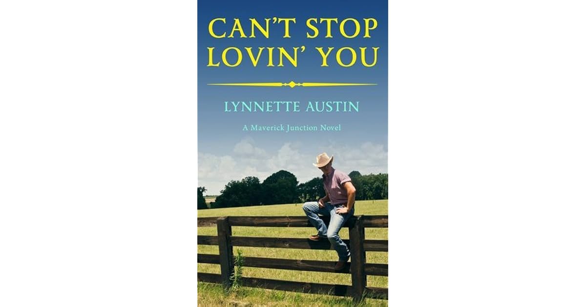 Can't Stop Lovin' You (Maverick Junction, #3) by Lynnette Austin