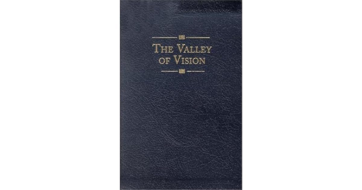 The Valley of Vision: A Collection of Puritan Prayers & Devotions by ...