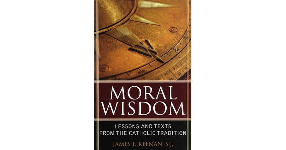 Moral Wisdom: Lesson and Text from the Catholic Tradition by James F ...