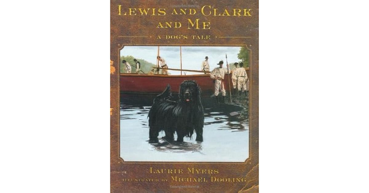 Lewis and Clark and Me: A Dog's Tale by Laurie Myers