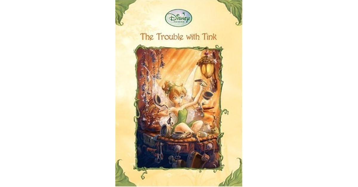 The Trouble With Tink (Tales of Pixie Hollow, #1) by Kiki Thorpe