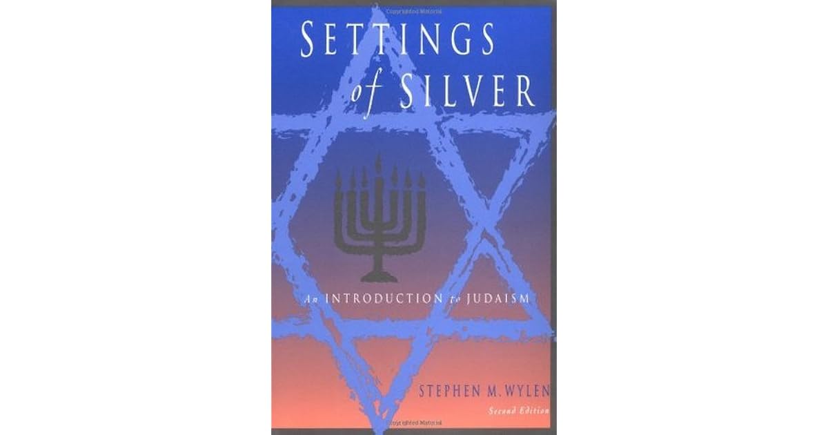 Settings of Silver: An Introduction to Judaism by Stephen M. Wylen