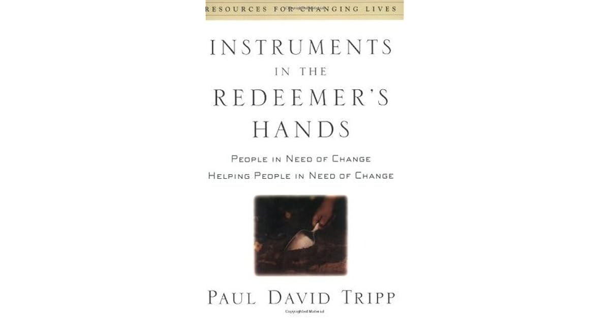 Instruments in the Redeemer's Hands: People in Need of Change Helping ...