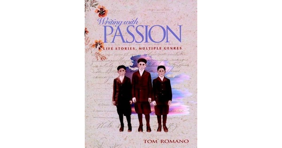 Writing with Passion: Life Stories, Multiple Genres by Tom Romano