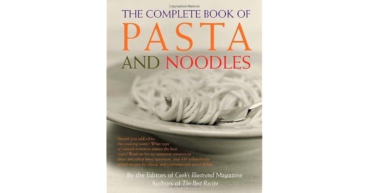 The Complete Book of Pasta and Noodles: A Cookbook by Cook's Illustrated